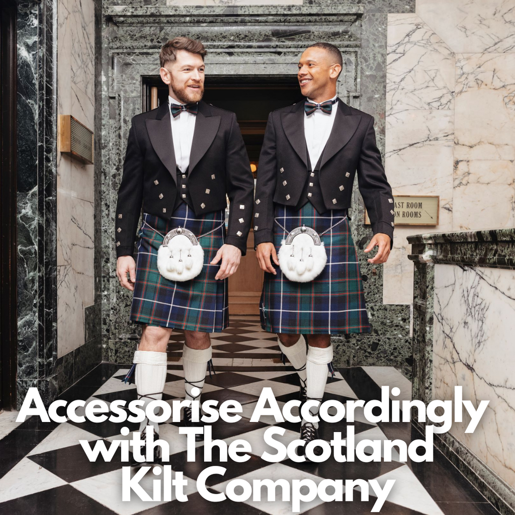 Accessorise Accordingly with The Scotland Kilt Company | Scotland Kilt Co